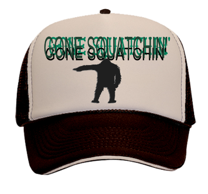 GONE SQUATCHIN GONE SQUATCHIN GONE SQUATCHIN Create Printed Trucker Hat ...