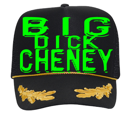 BIG DICK CHENEY Otto Trucker Hat